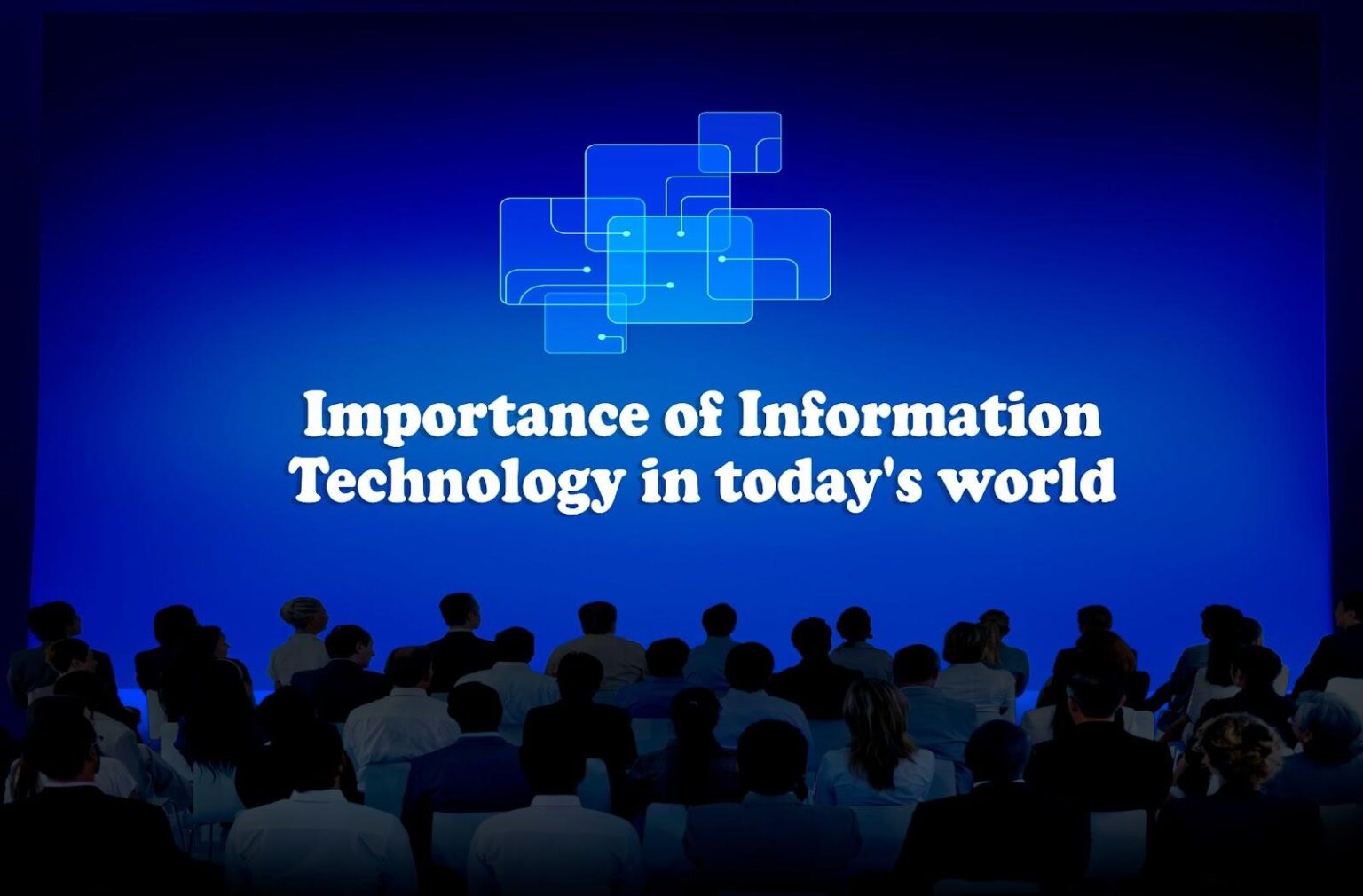 Importance Of Information Technology In Today s World importance-of-information-technology-in-today-s-world