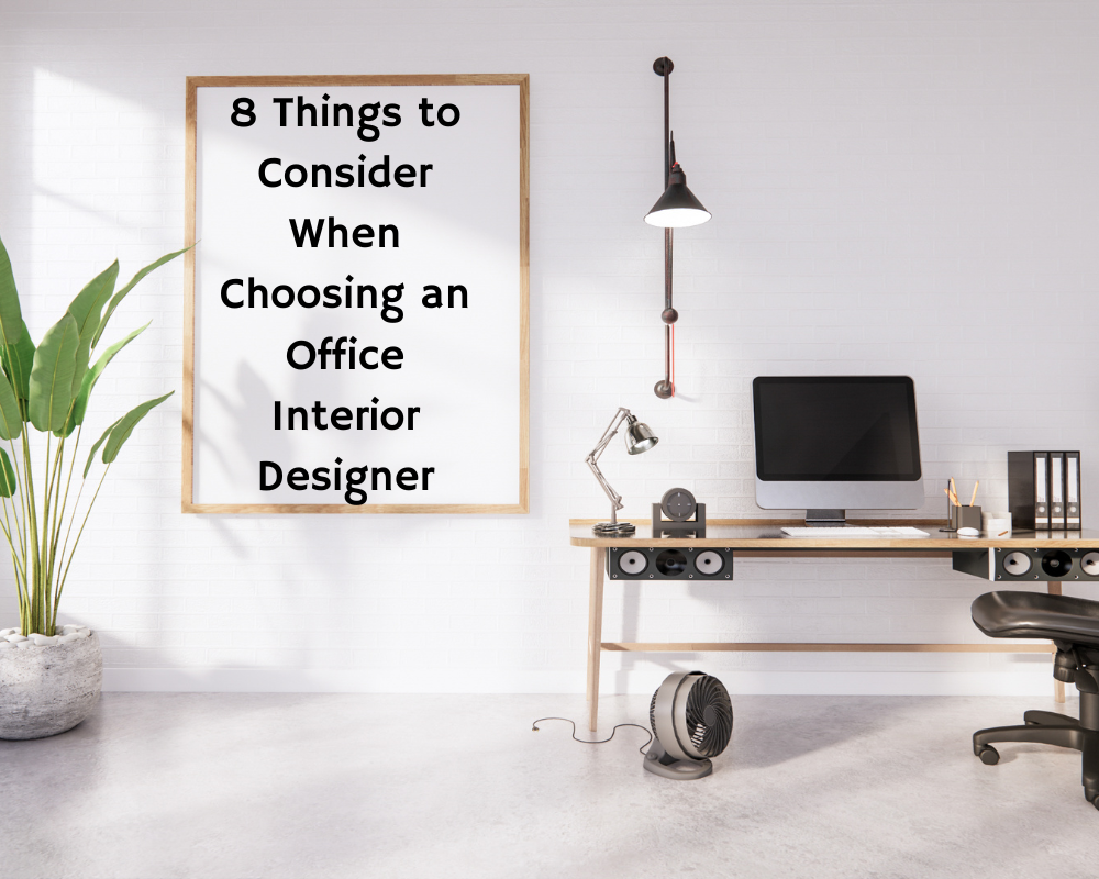 8 Things to Consider When Choosing an Office Interior Designer