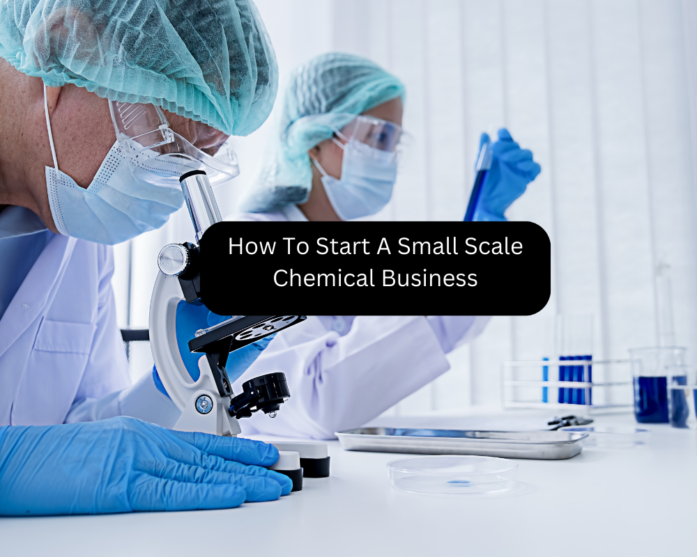 How To Start A Small Scale Chemical Business