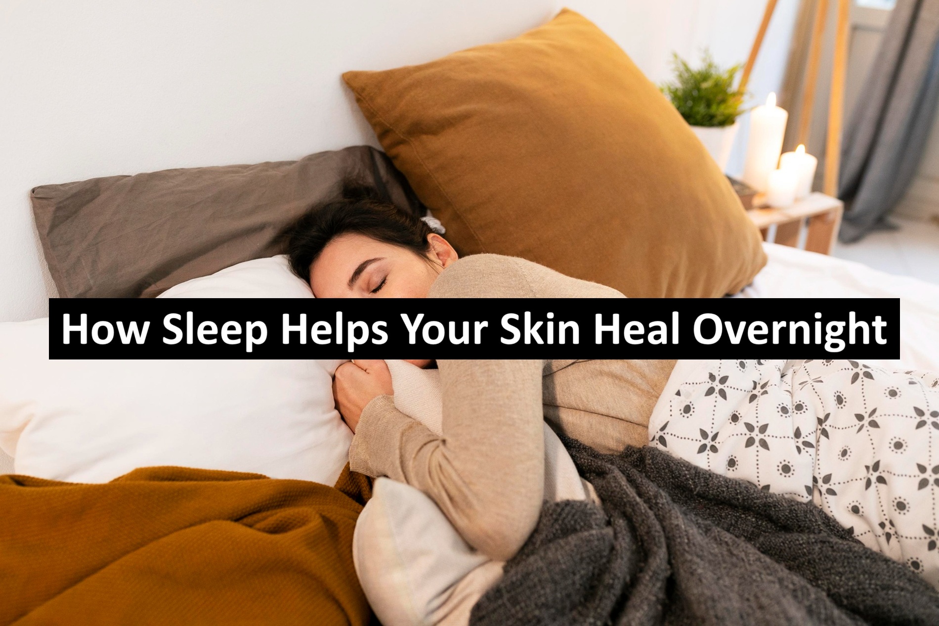 How Sleep Helps Your Skin Heal Overnight