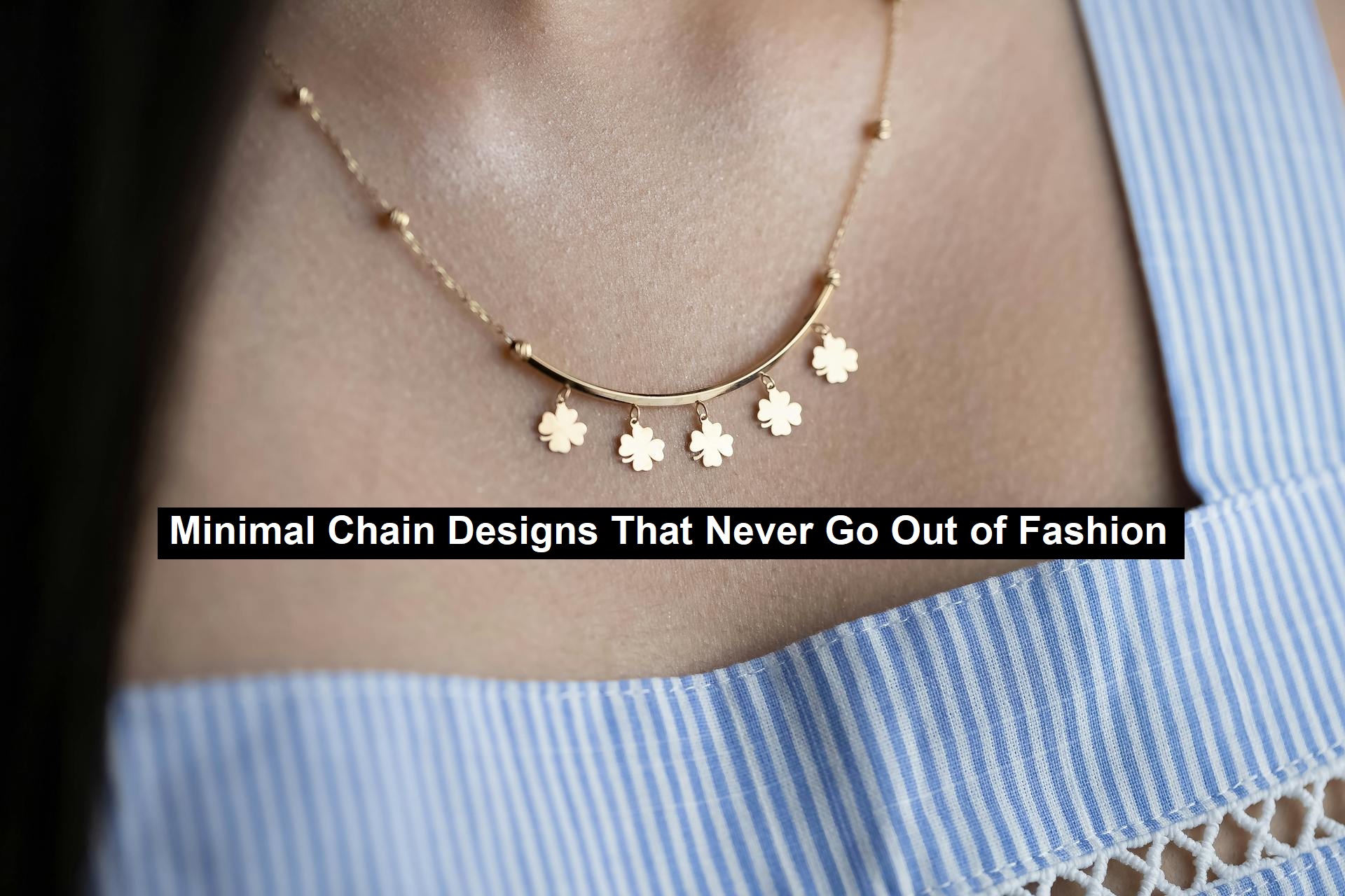 Minimal Chain Designs That Never Go Out of Fashion